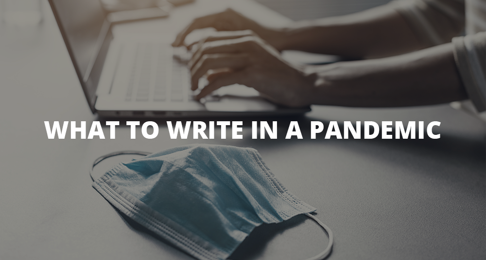 What to Write in the Middle of a Pandemic