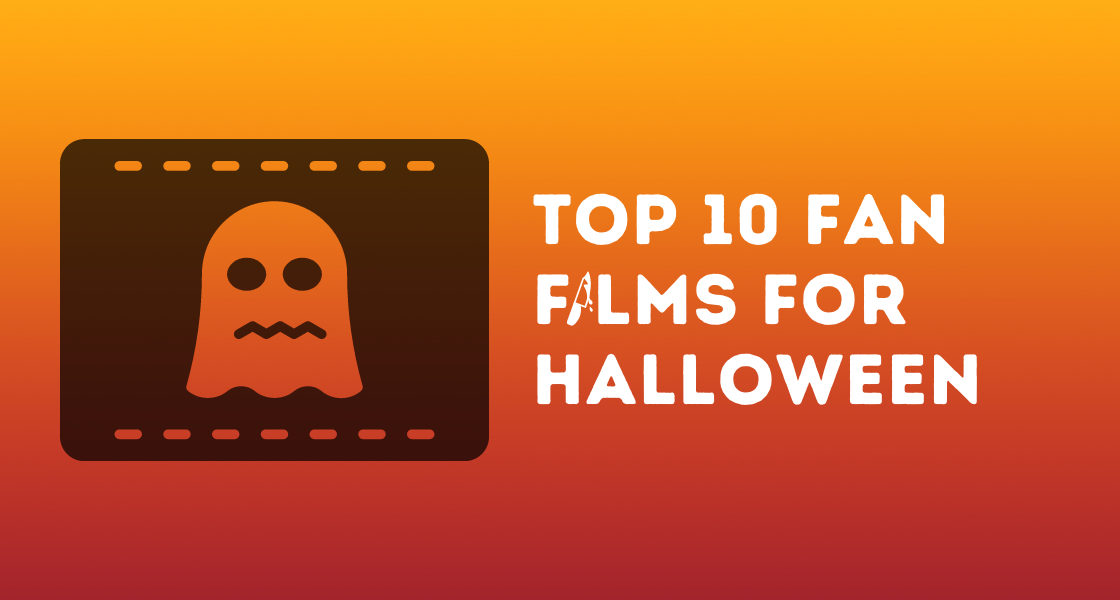Top Ten Fan Films to Watch This Halloween